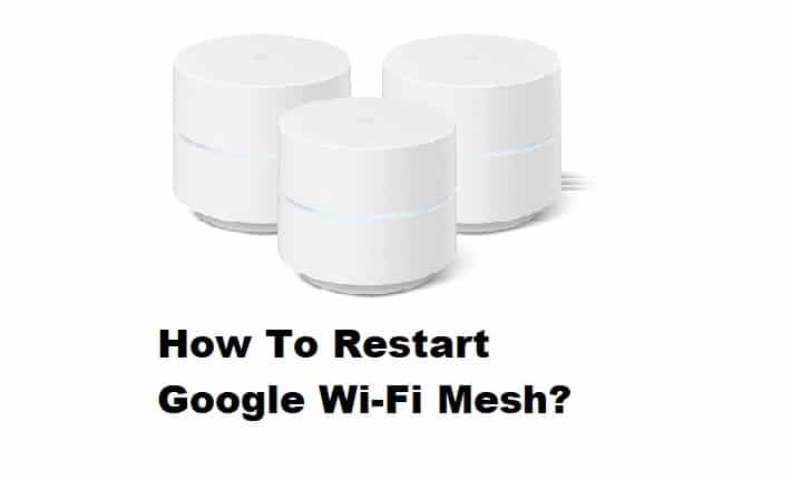 How To Restart Google Wi Fi Mesh 3 Methods To Try Now Internet Access Guide